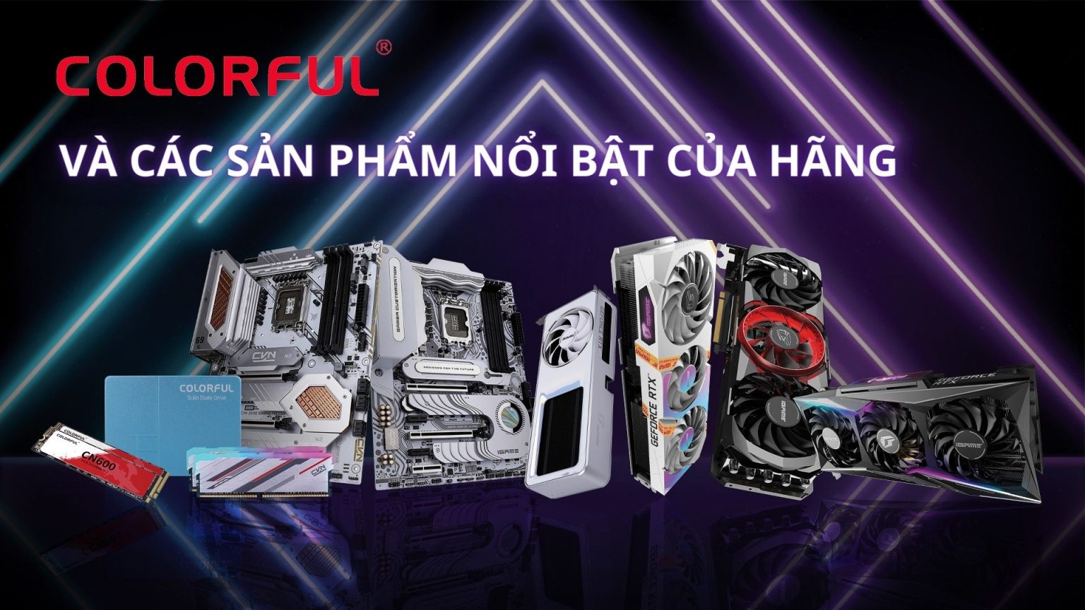 Thông tin về thương hiệu Colorful và 1 số sản phẩm chính của hãng